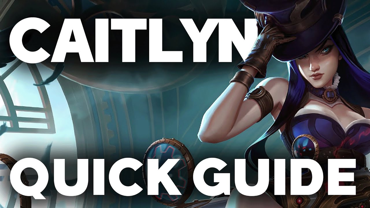 How to Play Caitlyn Quick Guide - YouTube