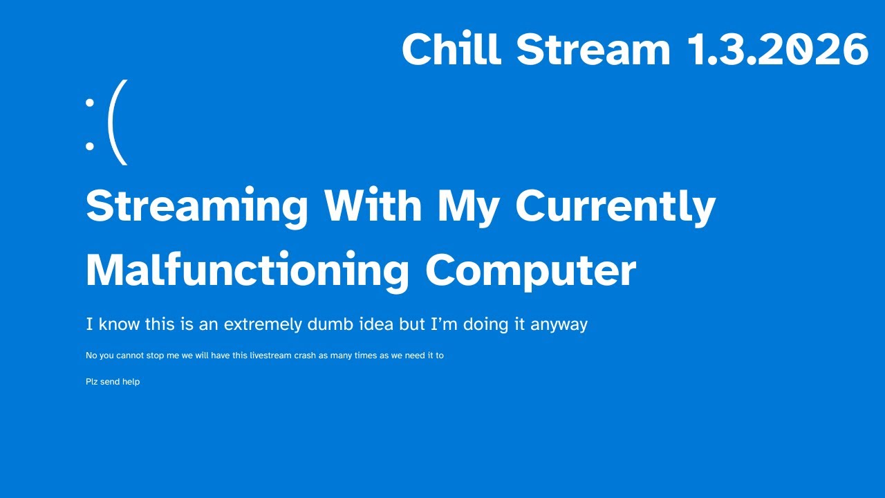 Streaming With My Currently Malfunctioning Computer - Chill Stream 1.3. ...