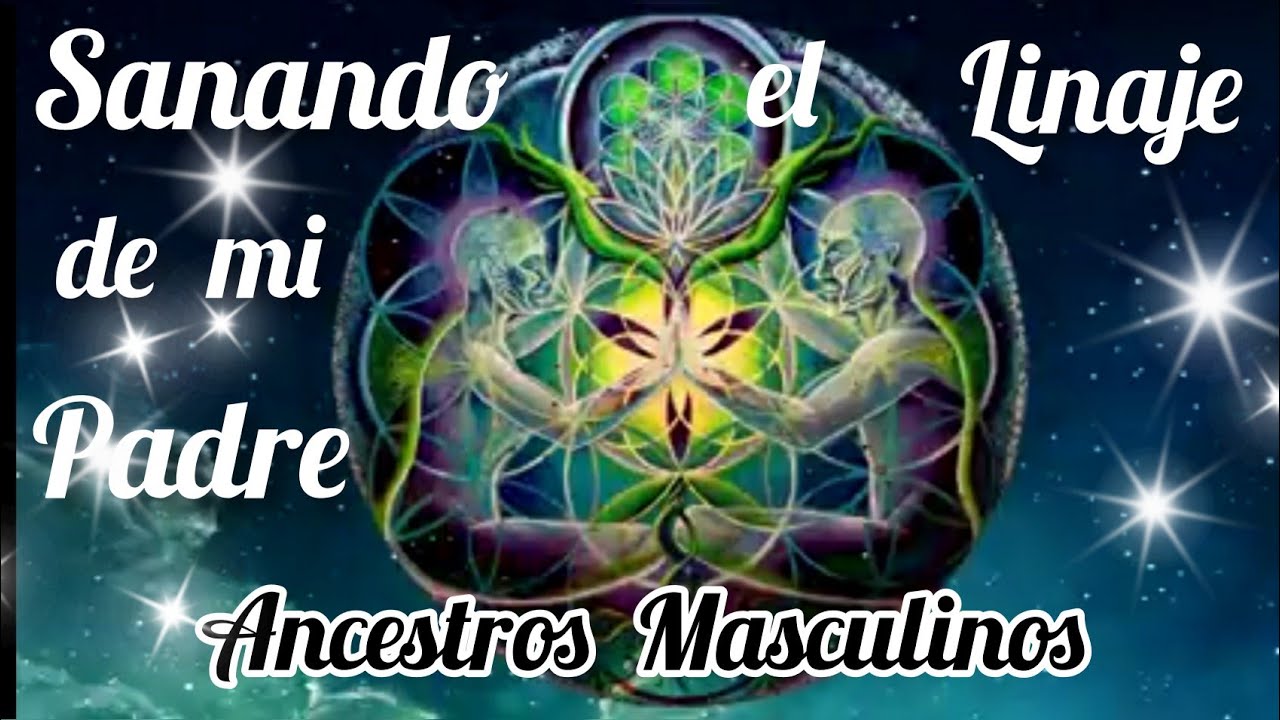 🦋Sanando el Linaje de mi Padre y Ancestros Masculinos 💙💙💙🦋 - YouTube