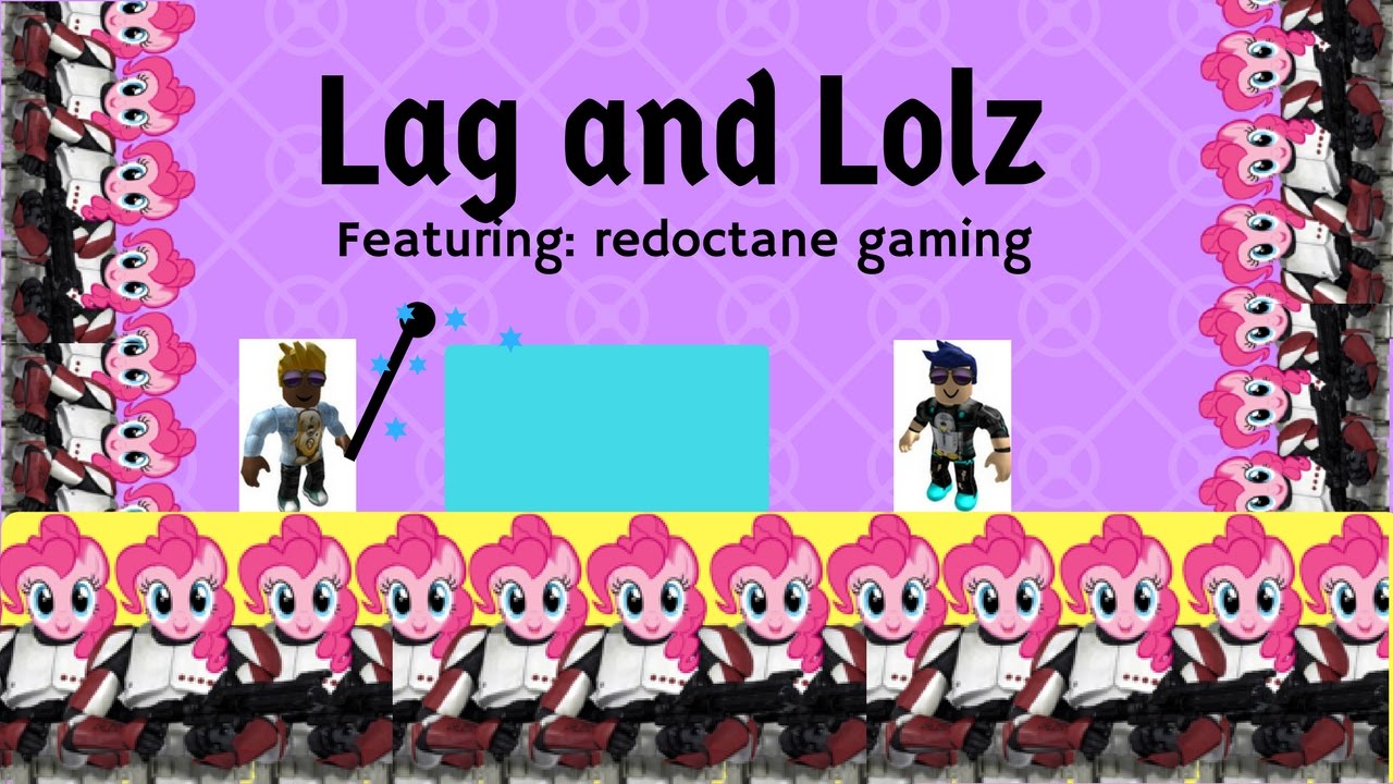 Lag and Lolz w/ redoctane gaming | Roblox - YouTube
