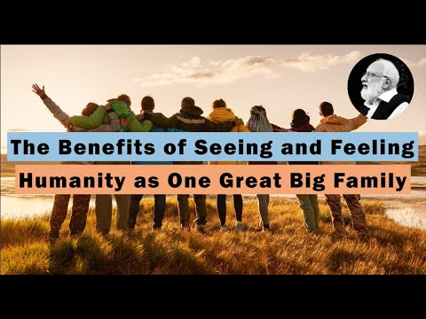 What Are the Benefits of Seeing and Feeling Humanity as One Great Big ...