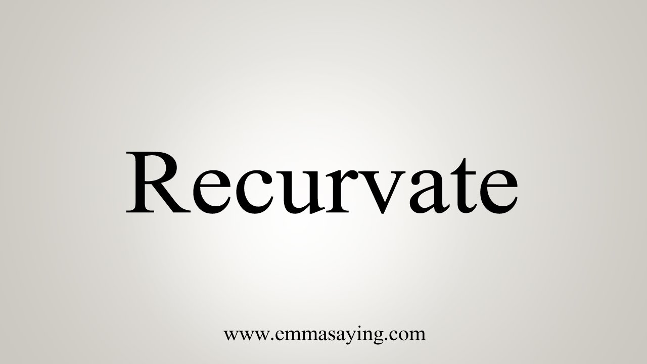 How To Say Recurvate - YouTube