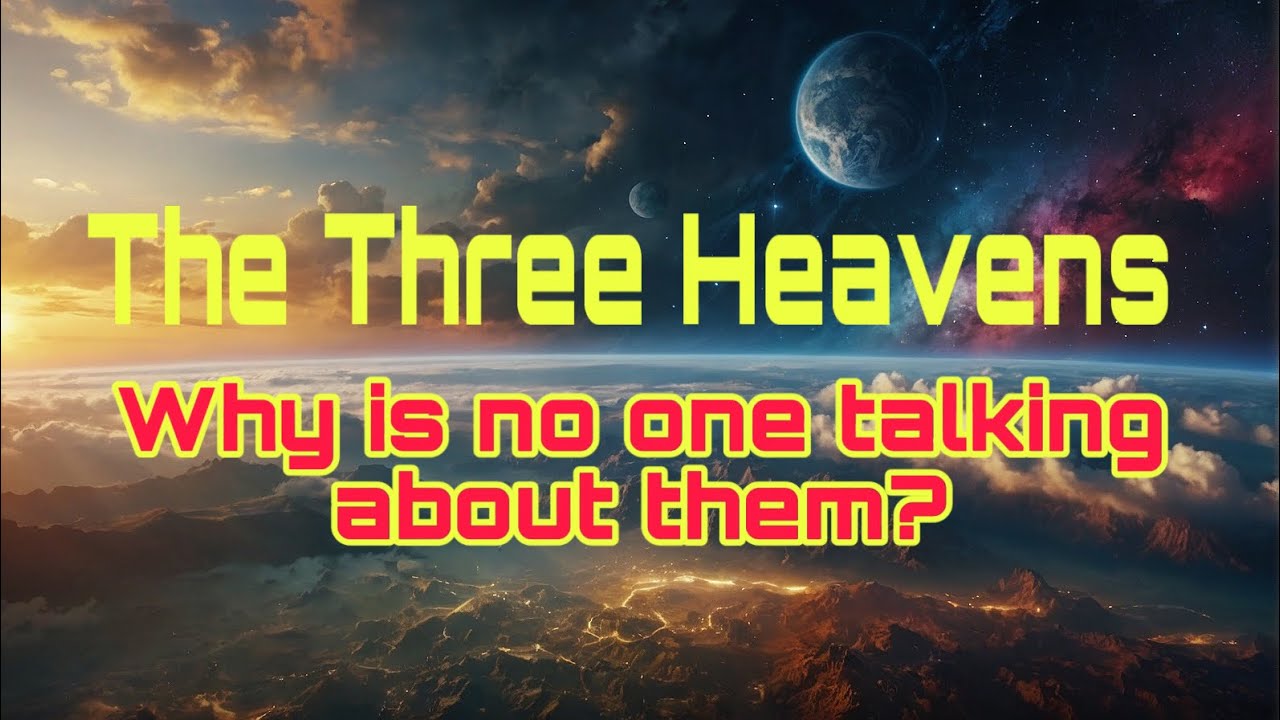 THE THREE HEAVENS - What Are They and Why Aren't More People Talking ...
