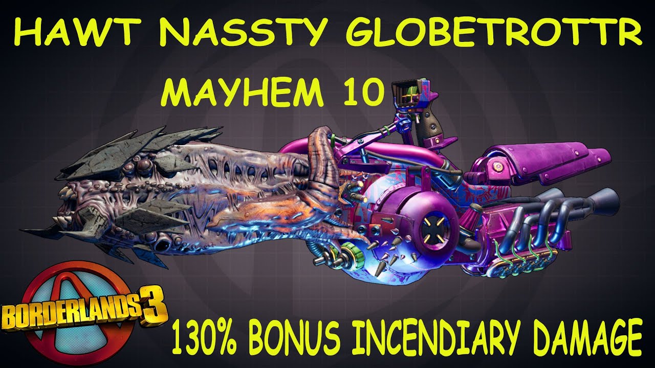 BL3 - Hawt Nassty Globetrottr - Gunner - 130% Bonus Incendiary DMG ...