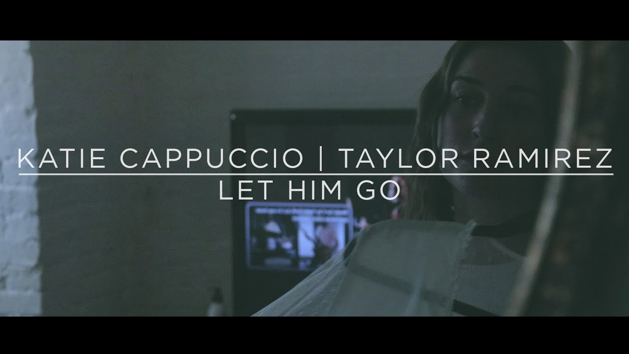 Katie Cappuccio - Let Him Go (featuring Taylor Ramirez) - YouTube