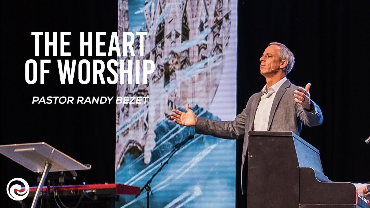 The Heart of Worship | Pastor Randy Bezet - YouTube