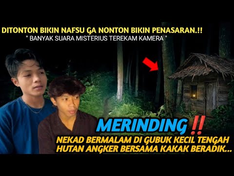 INI YANG KALIAN TUNGGU‼️BERMALAM DI GUBUK TERPENCIL TENGAH HUTAN BERSAMA KAKAK BERADIK BERSAUDARA 