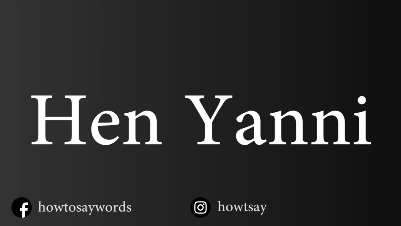 How To Pronounce Hen Yanni - YouTube