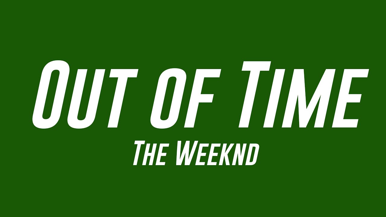 Out of Time - The Weeknd {Lyrics Video} 💷 - YouTube