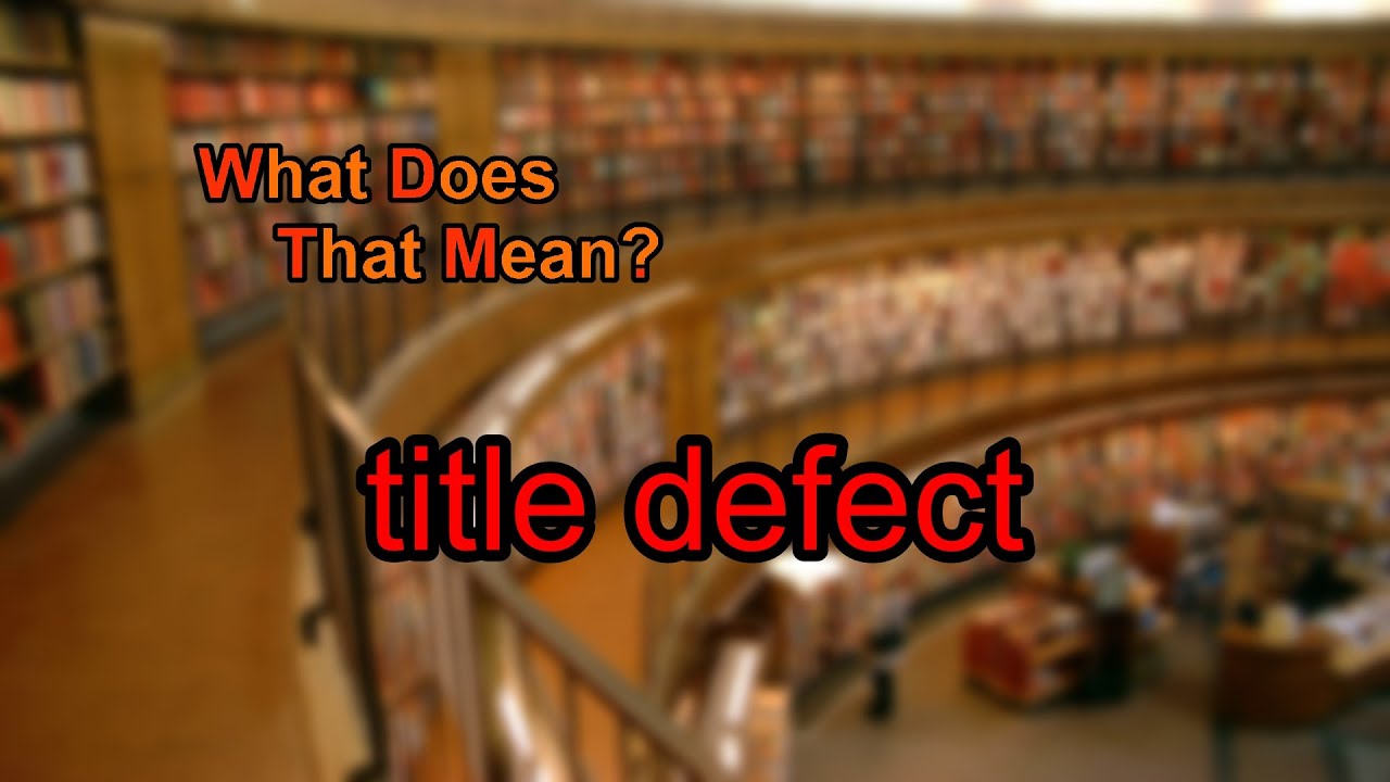 What Does Title Defect Mean YouTube what-does-title-defect-mean-youtube