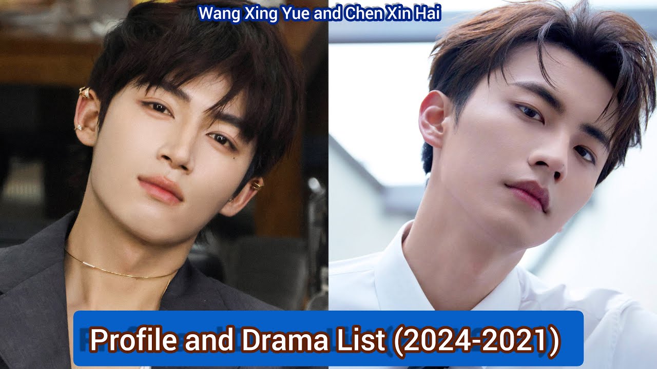 Wang Xing Yue and Chen Xin Hai | Profile and Drama List (2024-2021) | - YouTube