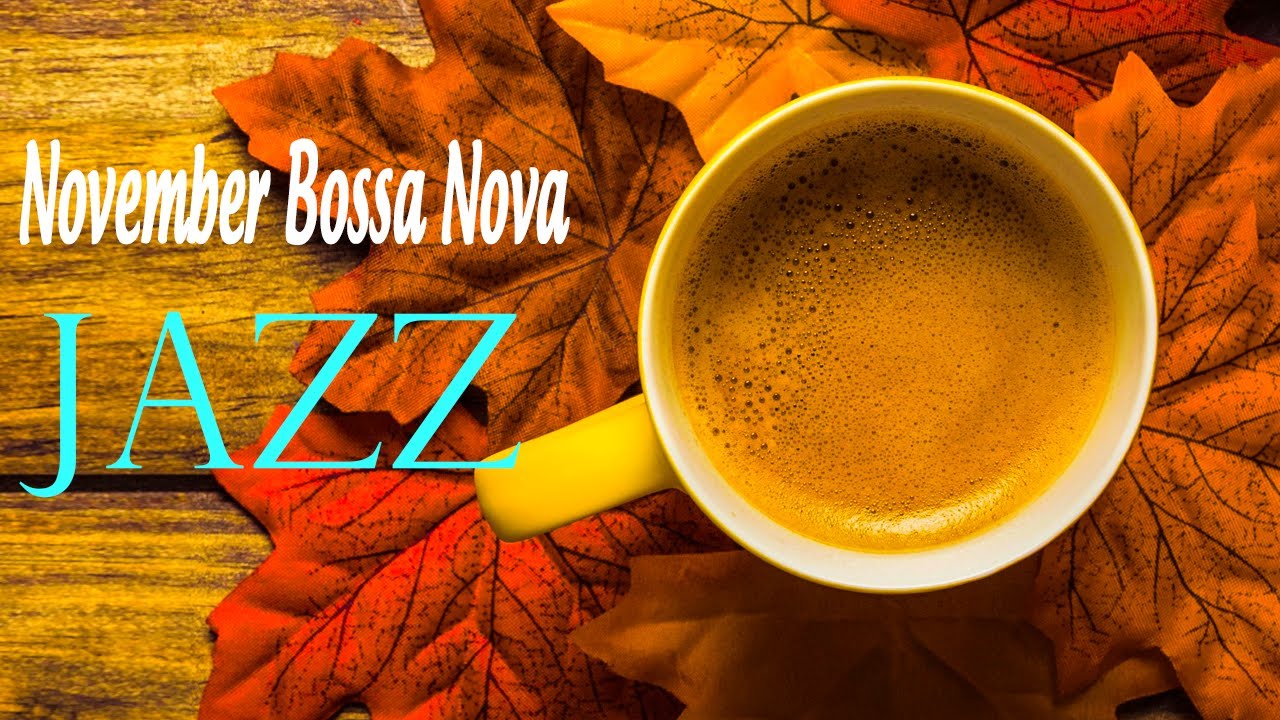 November Bossa Nova - Happy Morning Bossa Nova and Jazz Music for Late ...