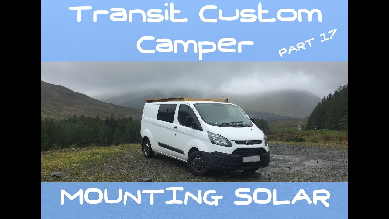 VanLog 17 CAMPER CONVERSION Ford Transit Custom MOUNTING SOLAR PANELS ...