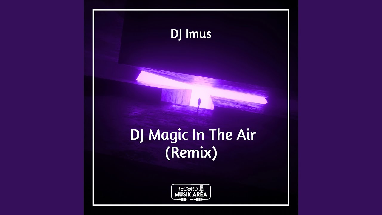 DJ Magic In The Air Remix YouTube dj-magic-in-the-air-remix-youtube