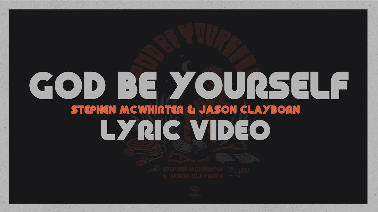 God Be Yourself (Lyric Video) - Stephen McWhirter and Jason Clayborn ...