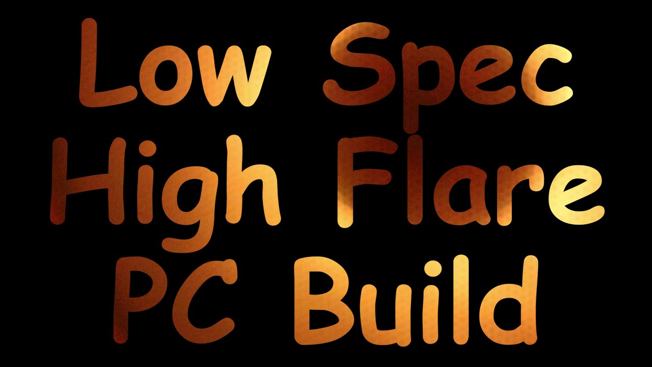 Low Spec High Flare PC Build - YouTube