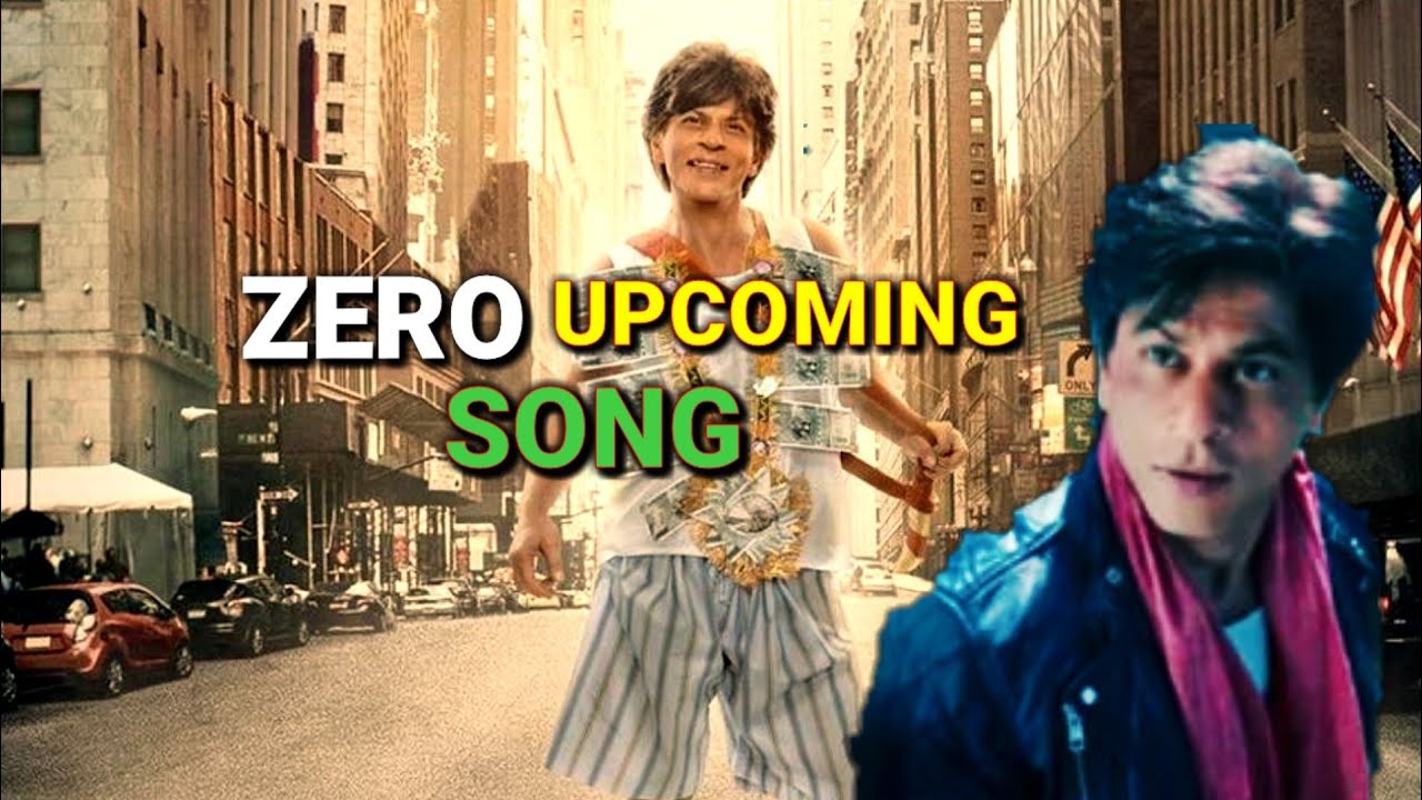 ZERO Movie Upcoming Song |Shahrukh Khan ZERO Song | Latest news update ...