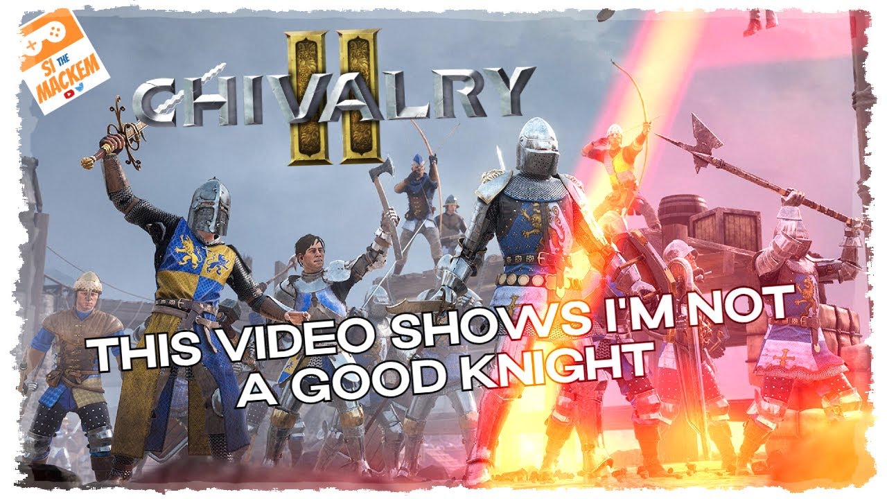 This Video Shows I'm Not A Good Knight In Chivalry 2 - YouTube