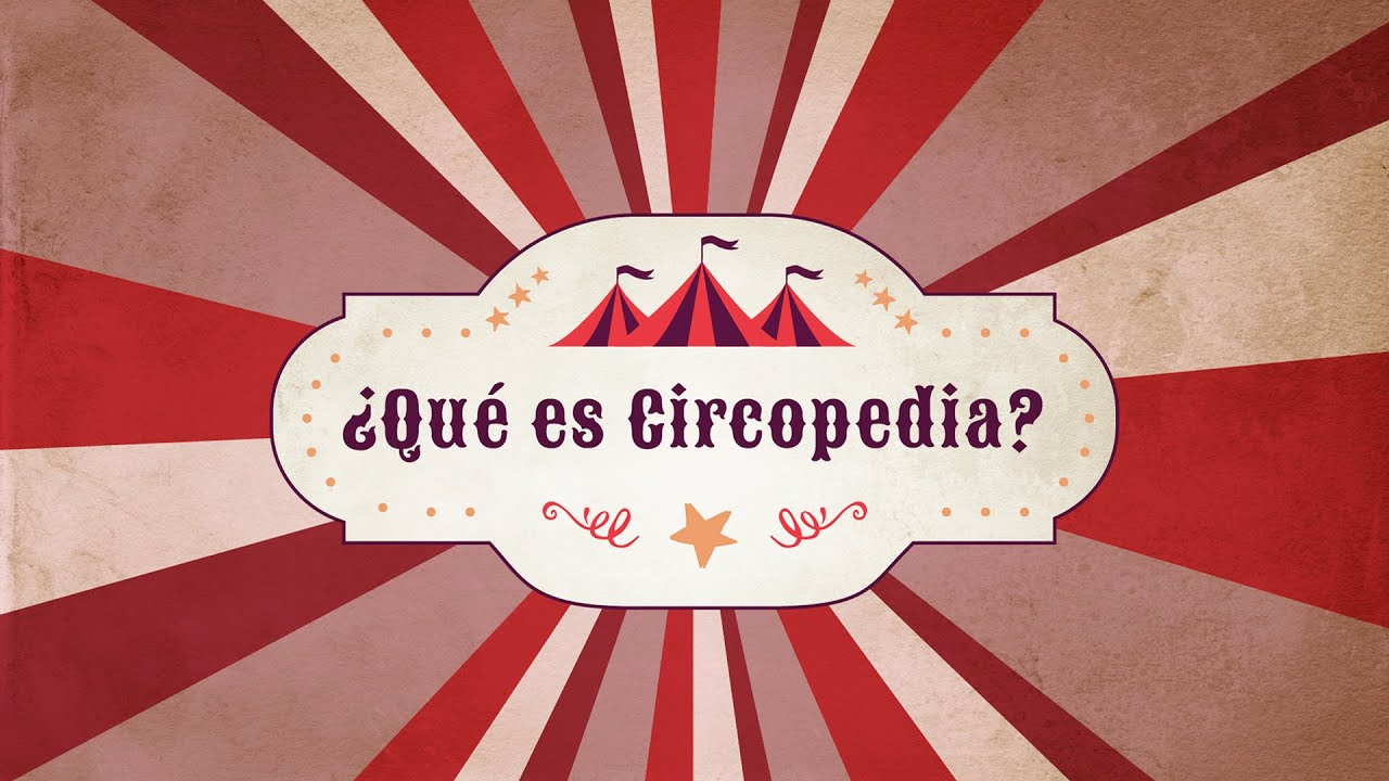 ¡Bienvenidos a CIRCOPEDIA! - YouTube