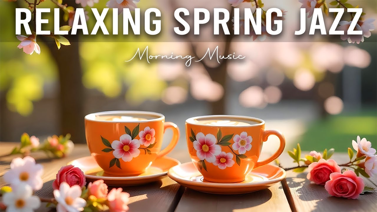 Relaxing Spring Jazz ☕ March Bossa Nova Instrumental & Relaxing Jazz ...