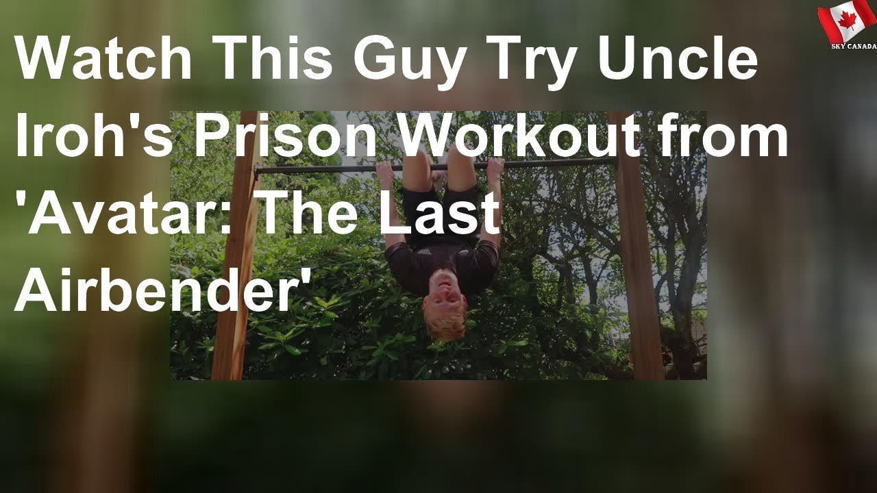 Watch This Guy Try Uncle Iroh's Prison Workout from 'Avatar: The Last ...