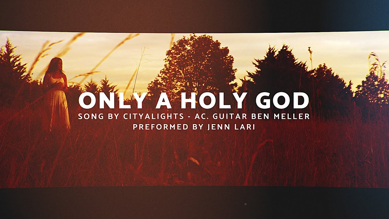 Only a Holy God, Song by CityALight, Performed by Jennifer Hess - YouTube