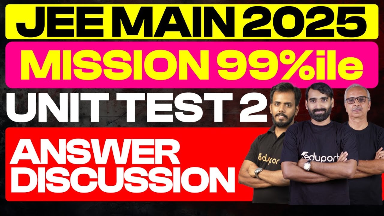 JEE (MAIN) 2025 | Mission 99 Percentile | UNIT TEST 2 Answer Discussion ...