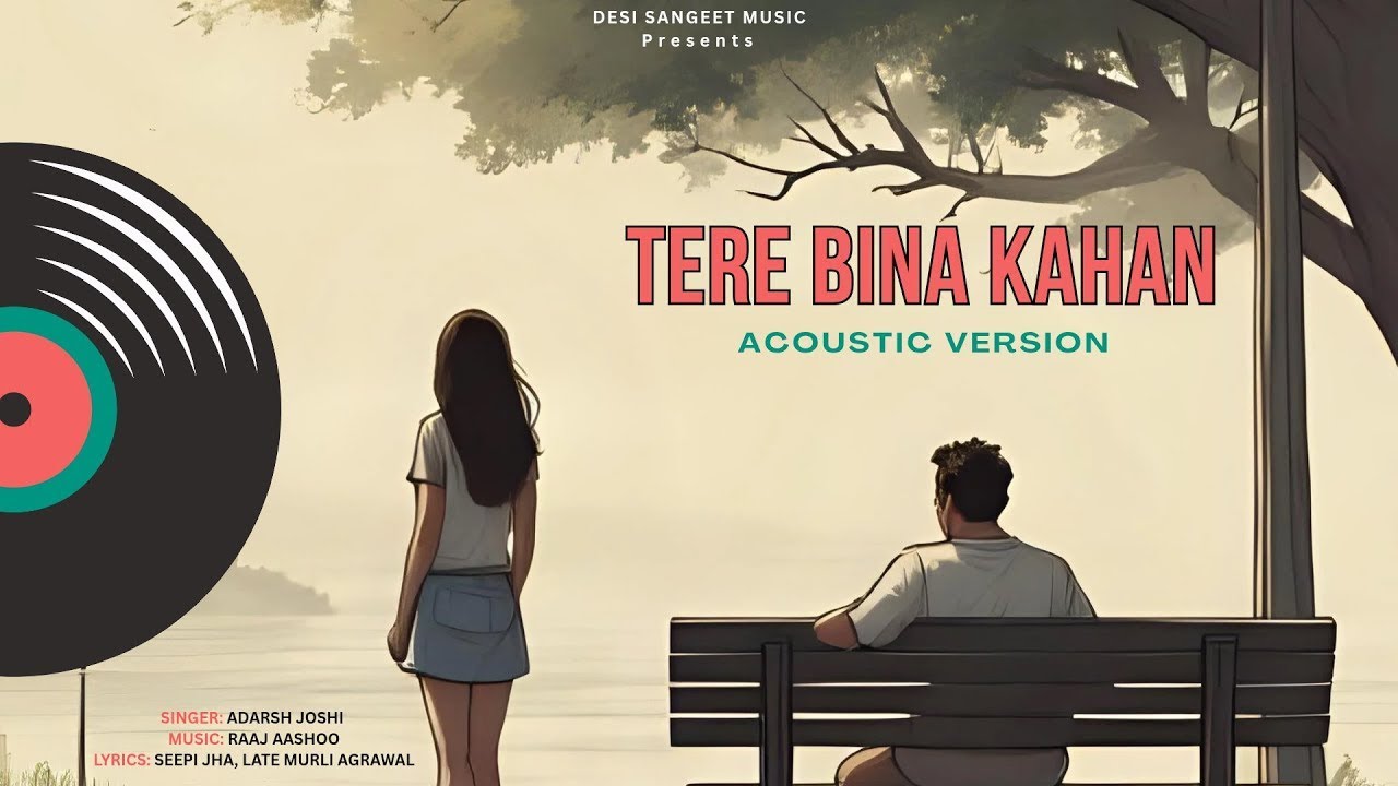 Tere Bina Kahan | Adarsh Joshi | Raaj Aashoo | Seepi Jha| Shivashish ...