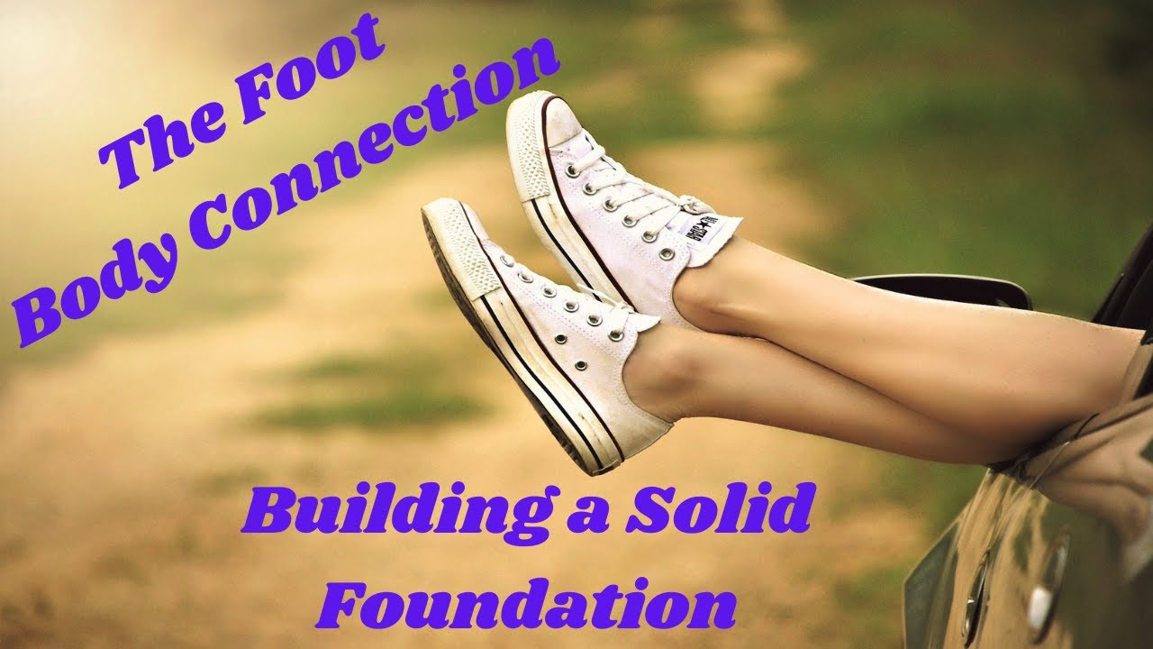 The Foot-Body Connection: Building a Solid Foundation" - YouTube