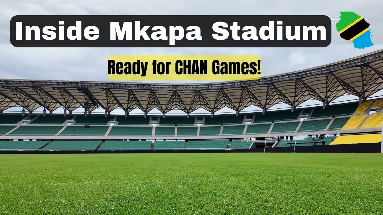 Exclusive!! Inside 62,000-Seat Benjamin Mkapa Stadium Tanzania, Ready ...