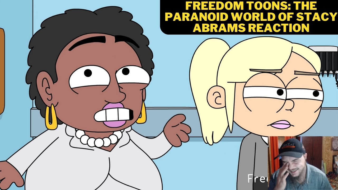 Freedom Toons: The Paranoid World of Stacy Abrams Reaction - YouTube