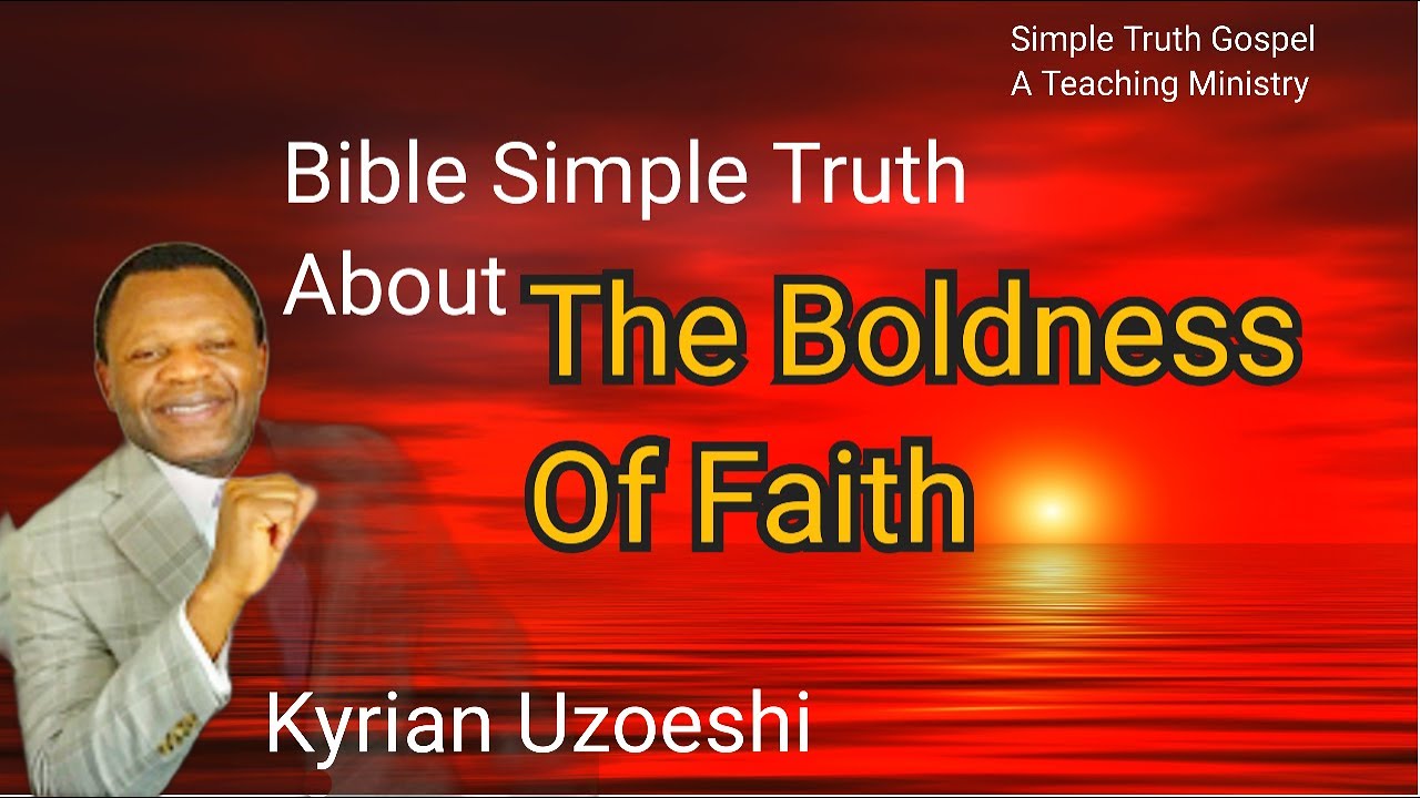 Bible Simple Truth About The Boldness of Faith by Kyrian Uzoeshi - YouTube