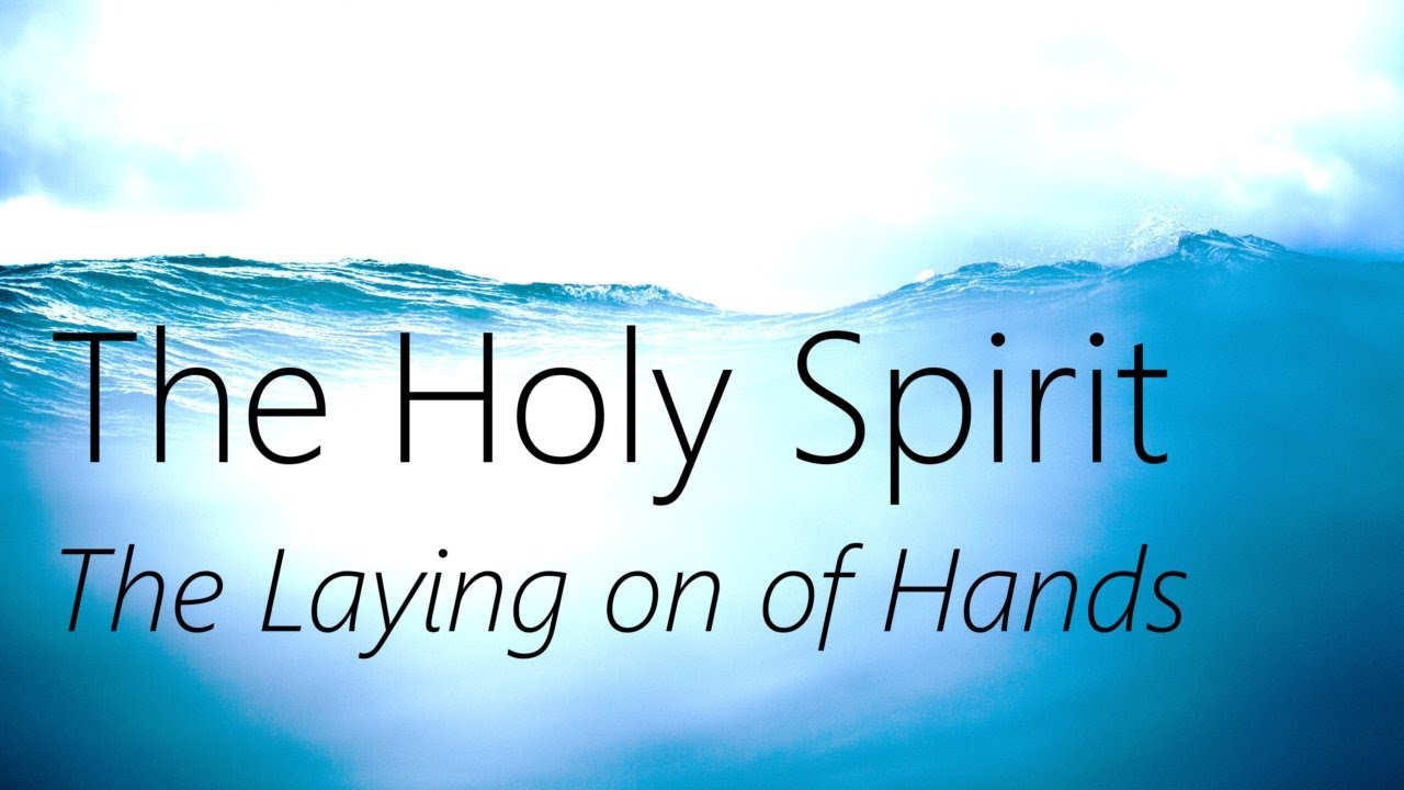 The Holy Spirit (Lesson 25): The Laying On of Hands - YouTube