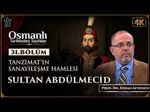 Osmanlı Padişahları 31. Bölüm: Sultan Abdülmecid | Erhan Afyoncu (4K Yüksek Çözünürlük)