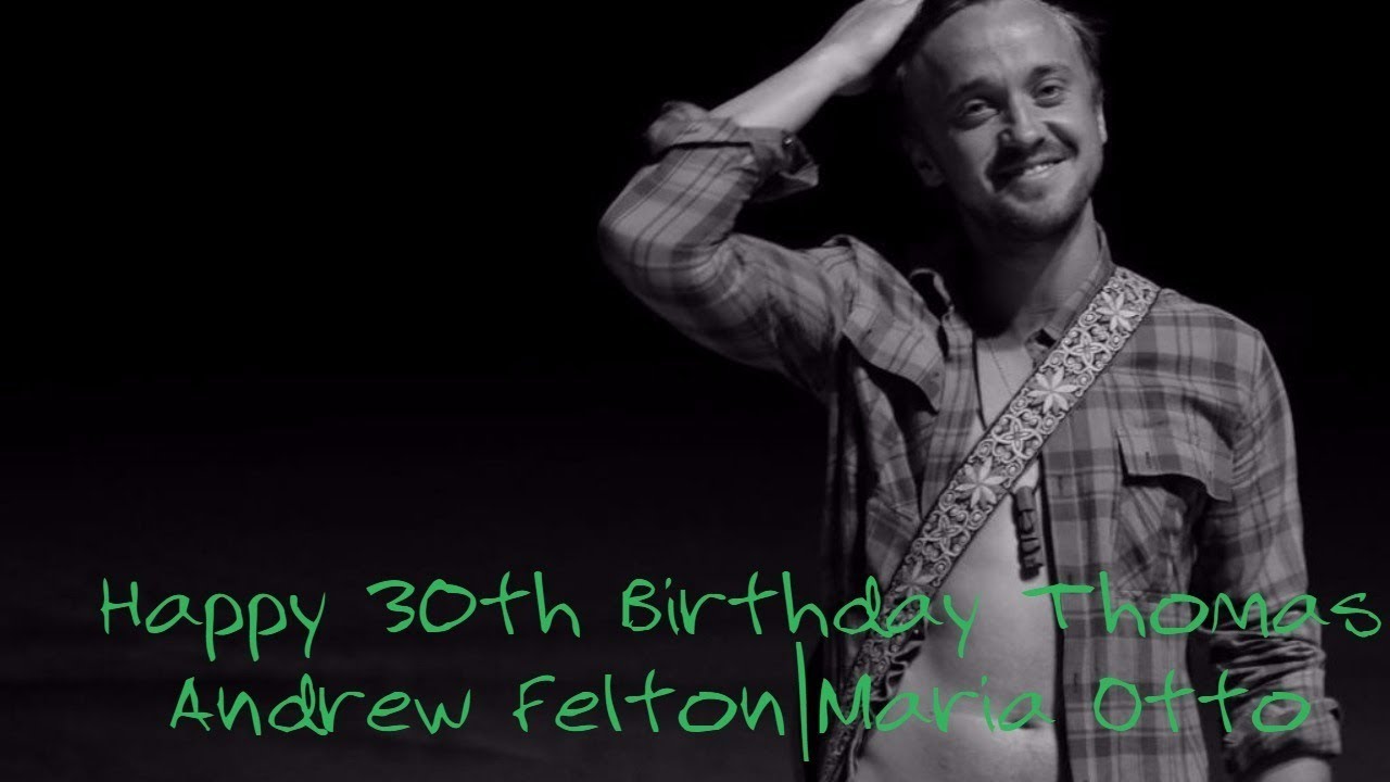 Happy 30 Birthday Tom Andrew Felton | Maria Otto - YouTube