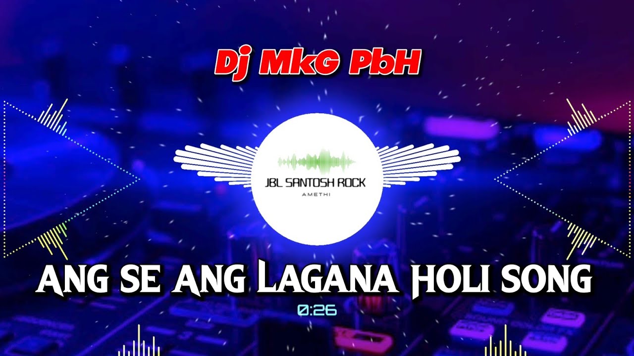 Ang Se Ang Lagana | Holi Spacial Deshi Drop Mix DJ MkG PbH | JBL Santosh Rock Amethi - YouTube