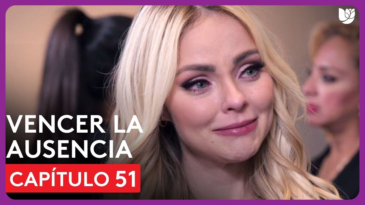 Vencer la Ausencia | Capítulo 51 - Resumen - YouTube