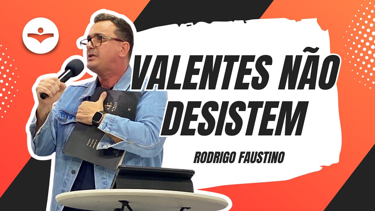 OS VALENTES NÃO DESISTEM - Rodrigo Faustino - YouTube