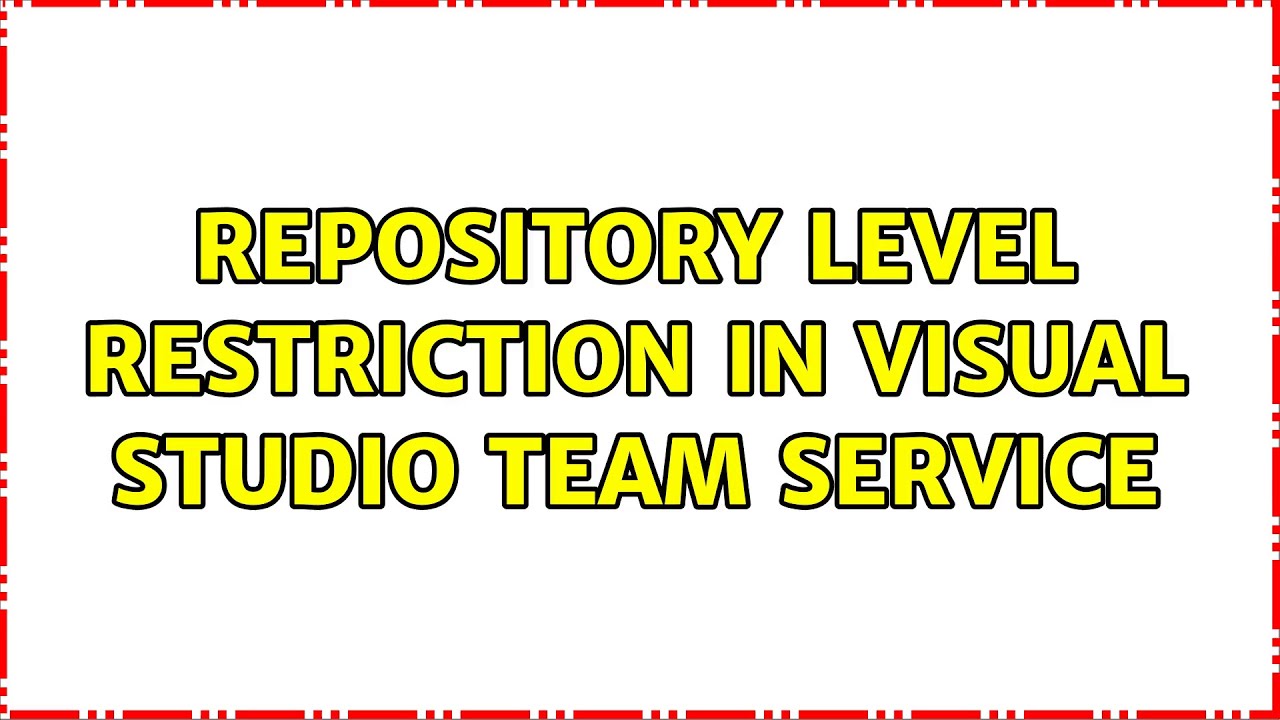 Repository Level Restriction in Visual Studio Team Service (2 Solutions ...