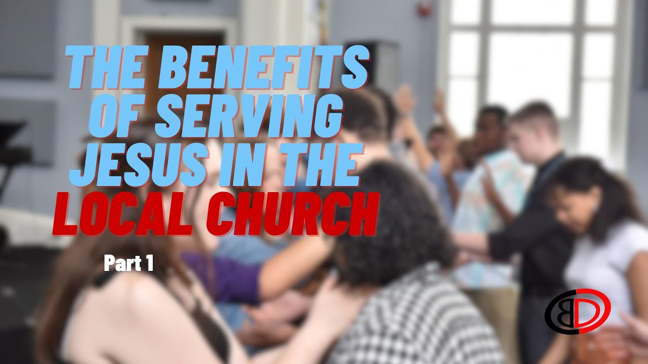 Sunday Service | "The Benefits of Serving Jesus in the Local Church ...
