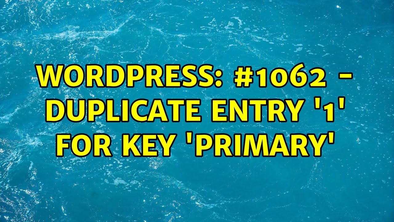 Wordpress 1062 Duplicate Entry 1 For Key PRIMARY YouTube