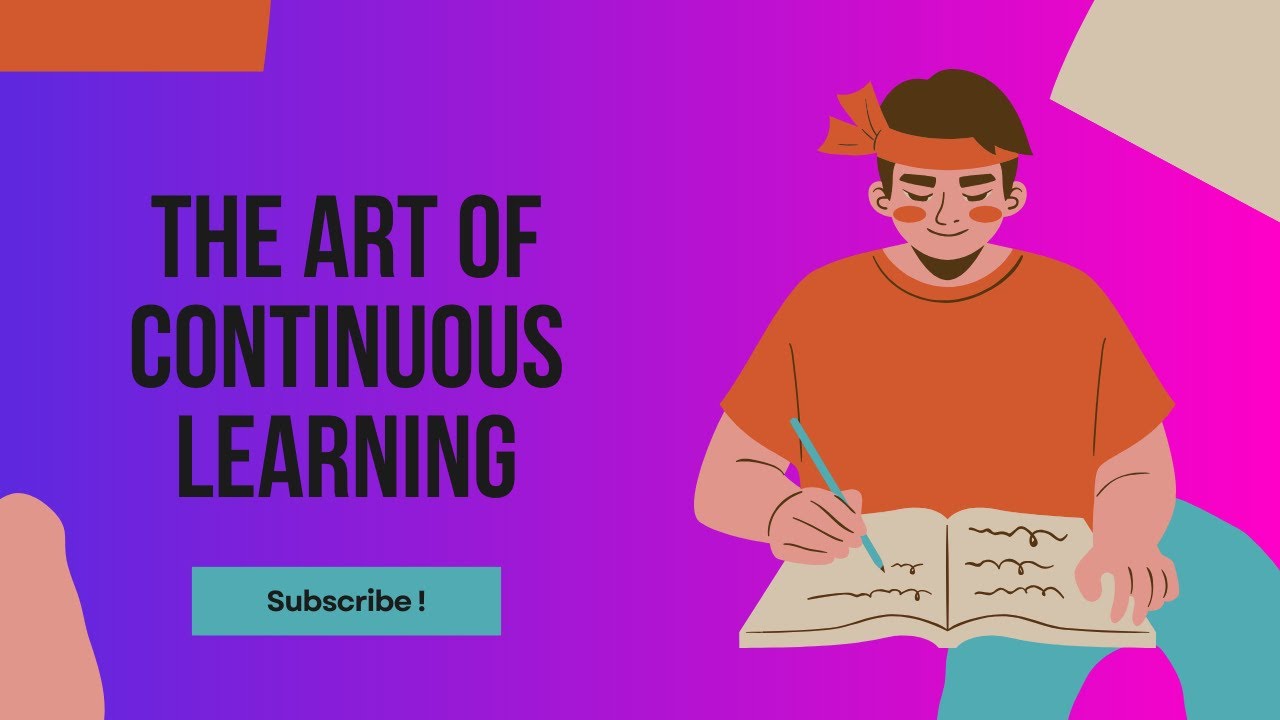 Mastering the Art of Continuous Learning - YouTube