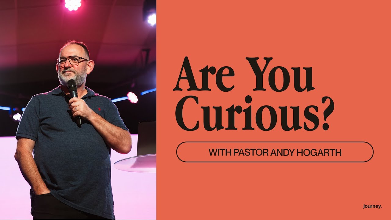 Are You Curious? | Andy Hogarth | Journey Church - YouTube