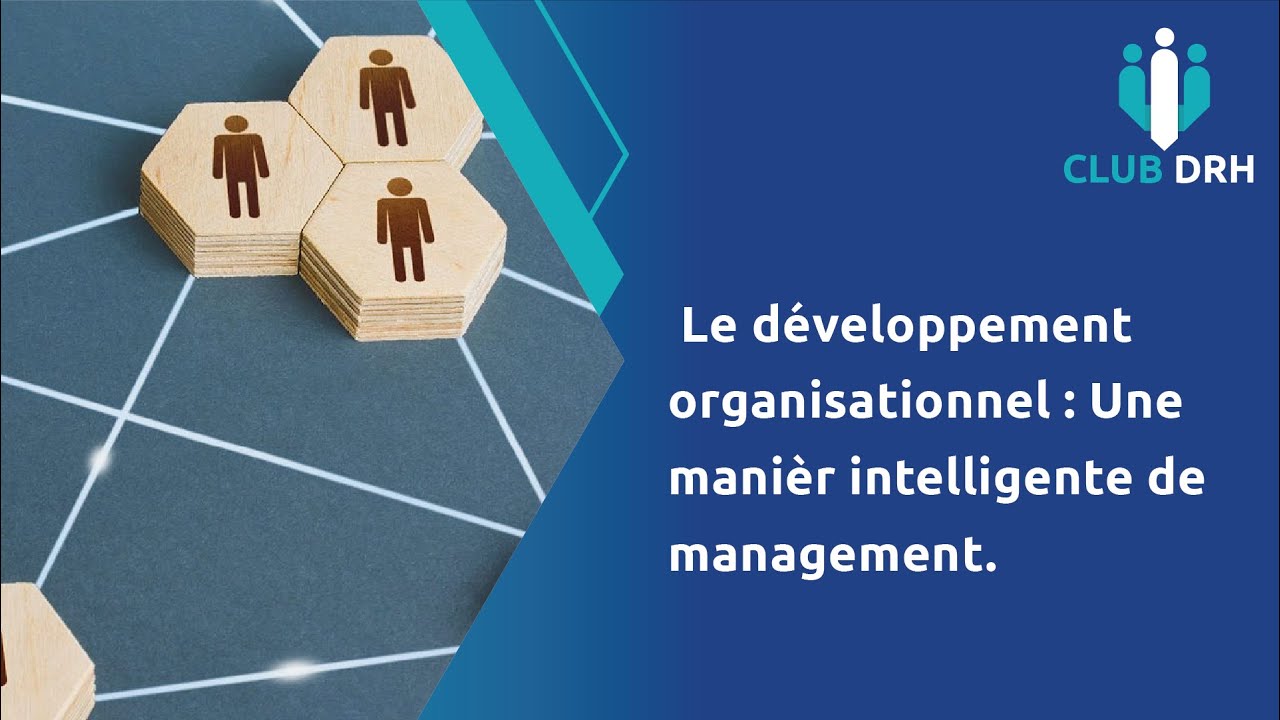 Le développement organisationnel : Une manière intelligente de ...