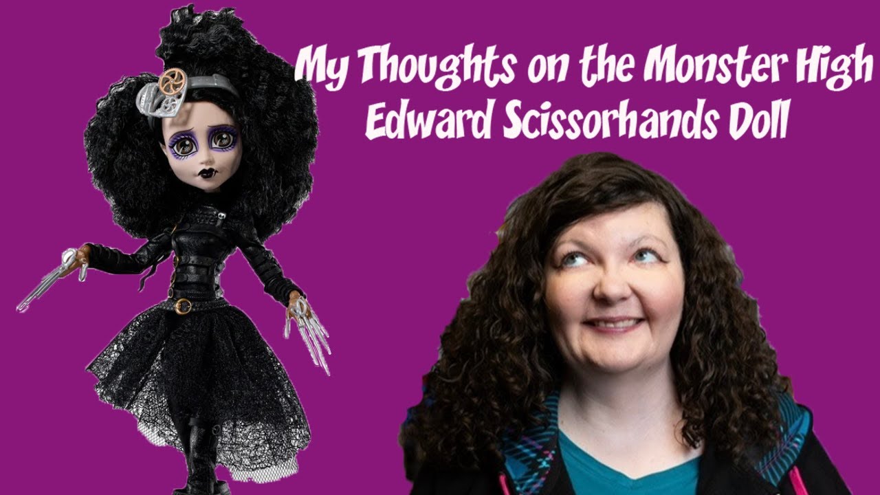 My Thoughts About Edward Scissorhands Monster High Doll # ...