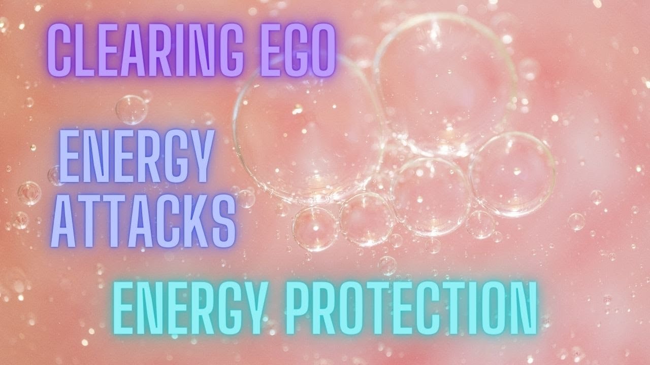 Energy Attacks, Clearing the Ego, How to Use Energy Protection - YouTube