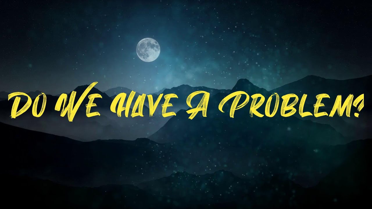 Do We Have A Problem? (Lyrics) - YouTube