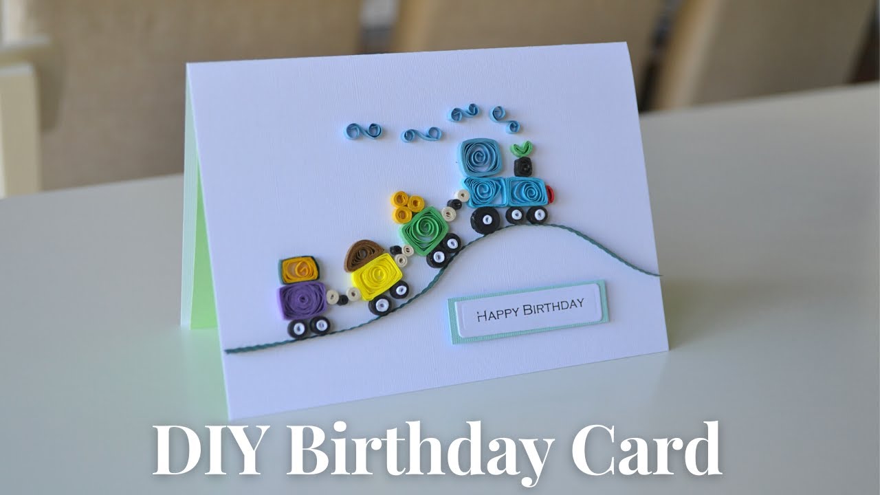 Cute DIY Birthday Card For Brother | Quilling Train | Step by Step ...
