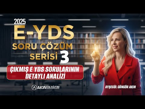 AYŞEGÜL GÜNGÖR AKIN İLE ÇIKMIŞ 2025 E-YDS SINAV SORULARI ÇÖZÜMÜ SERİSİ-3 (DETAYLI SORU ANALİZİ)