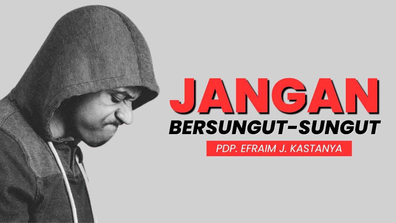 Jangan Bersungut-sungut - Pdp. Efraim J. Kastanya - YouTube